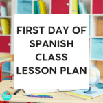 First Day of Spanish Class Lesson Plan - La Profe Plotts